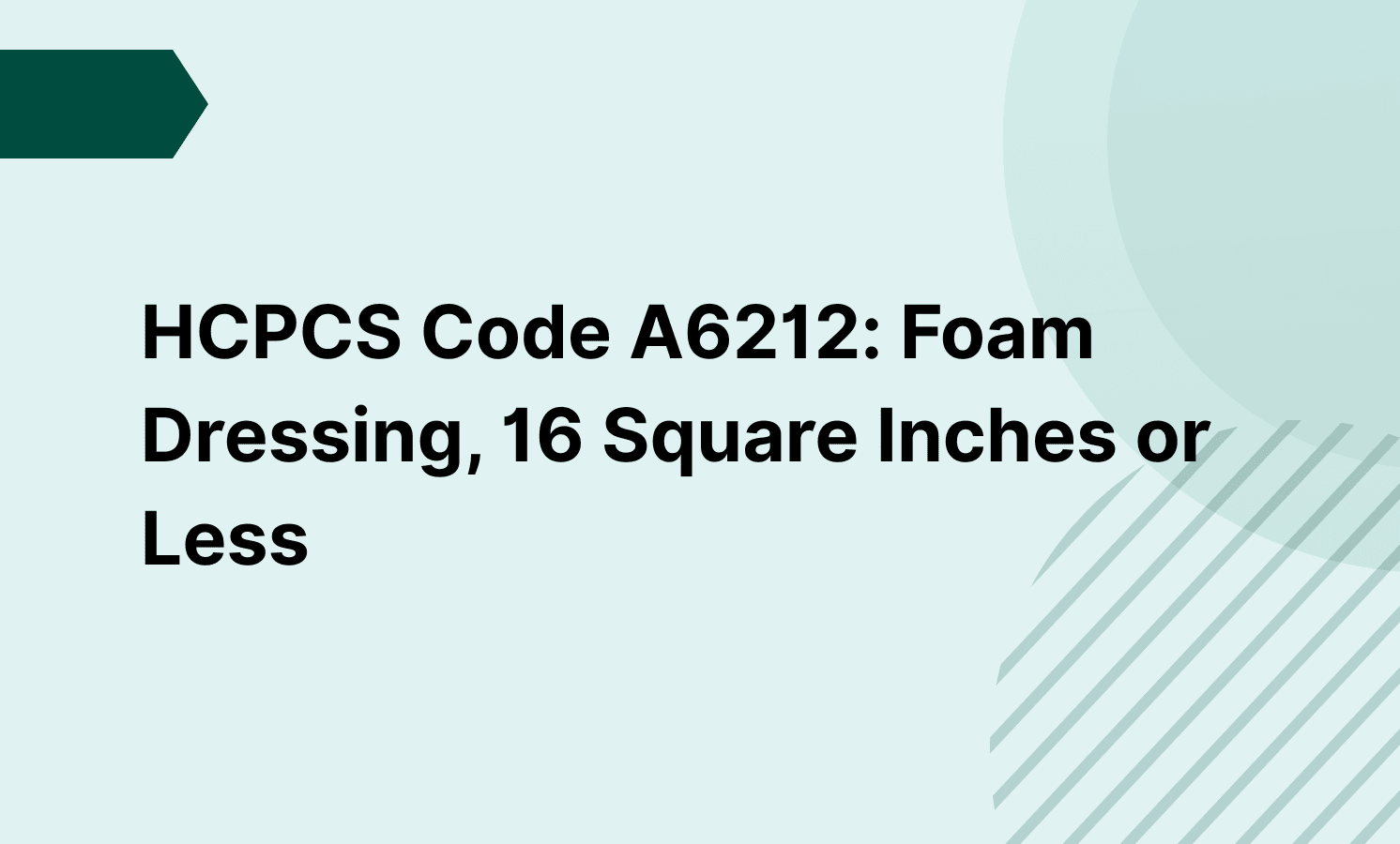HCPCS Code A6212: Foam Dressing, 16 Square Inches or Less