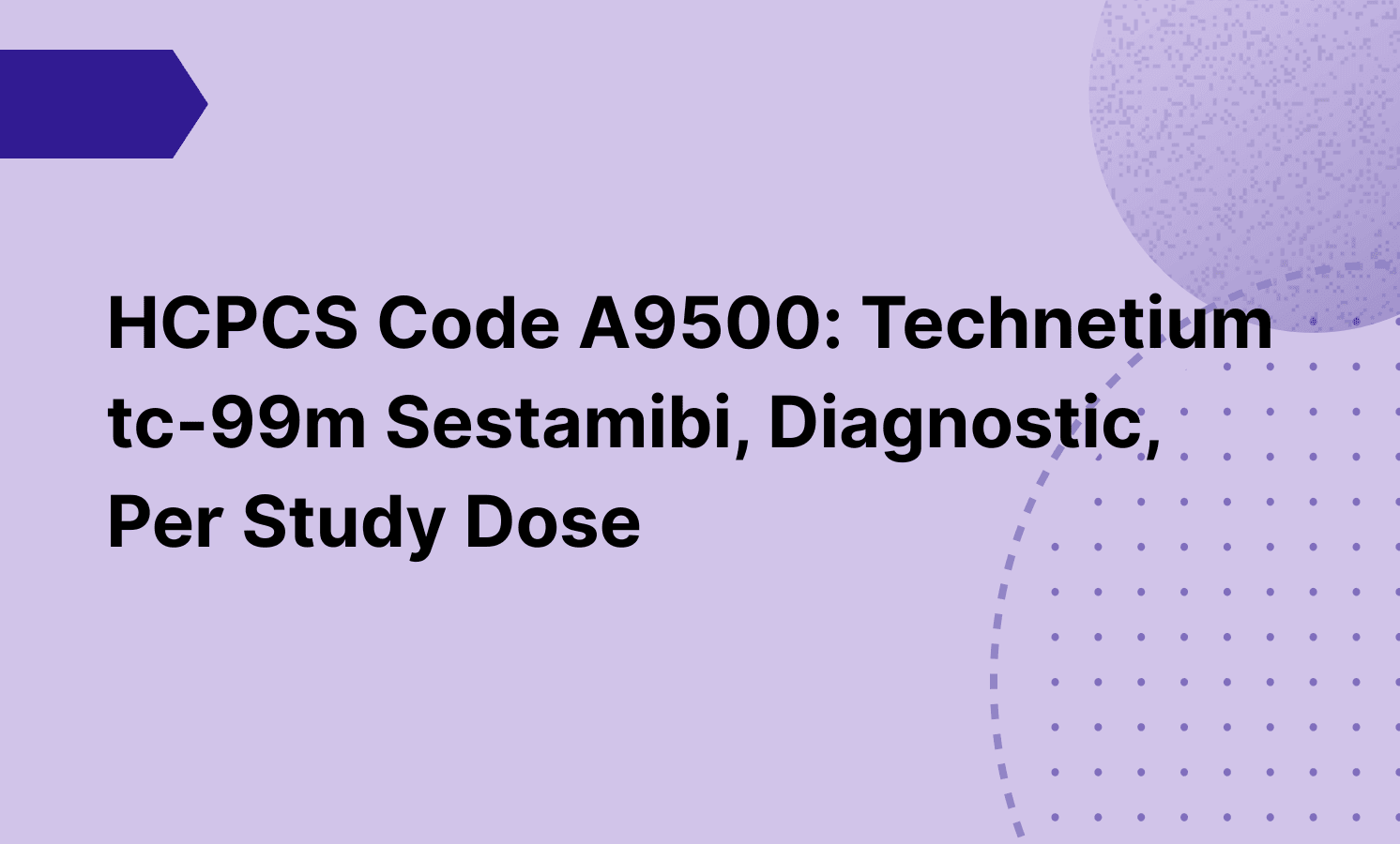 HCPCS Code A9500: Technetium tc-99m Sestamibi, Diagnostic, Per Study Dose