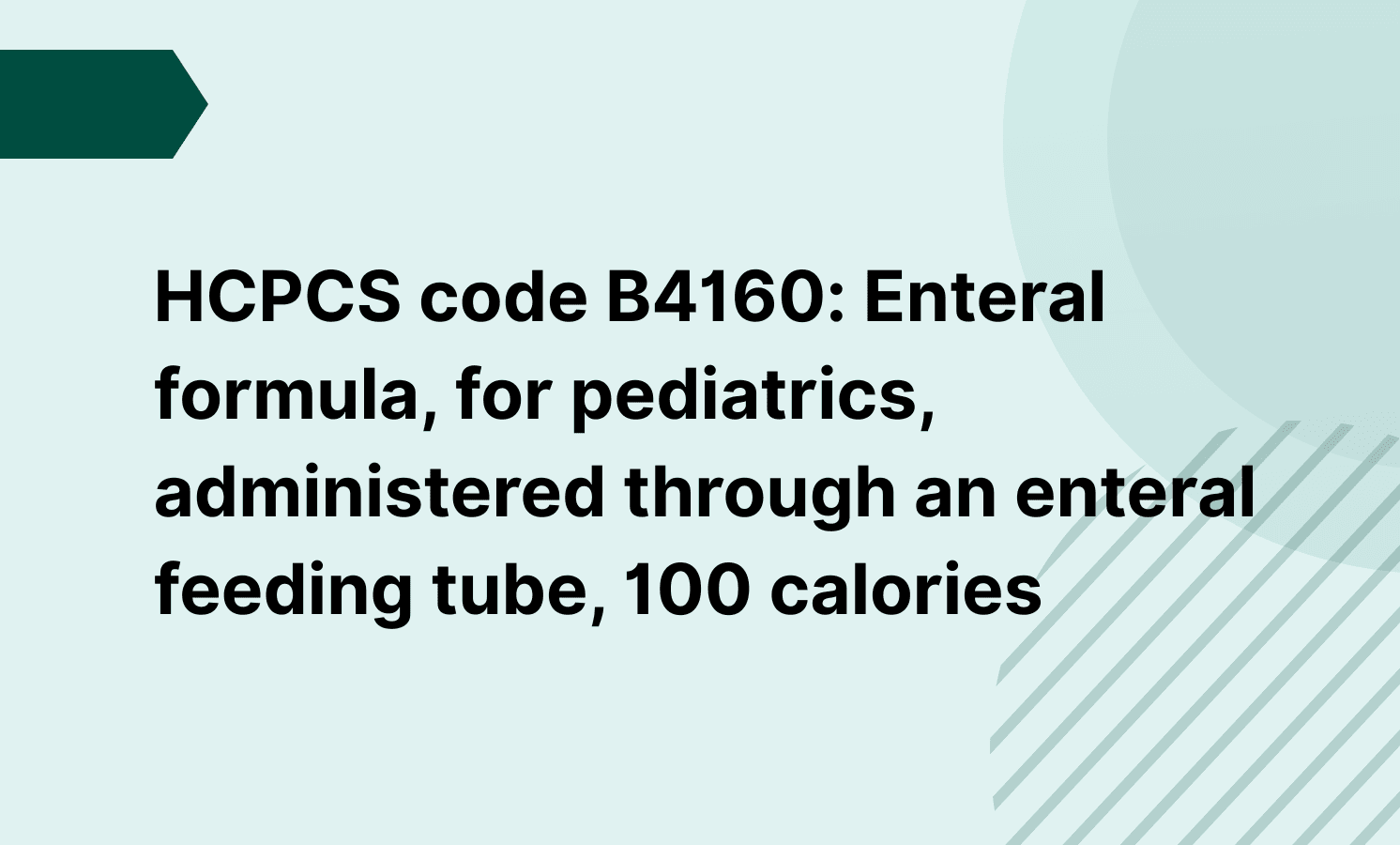 HCPCS code B4160: Enteral formula, for pediatrics, administered through ...