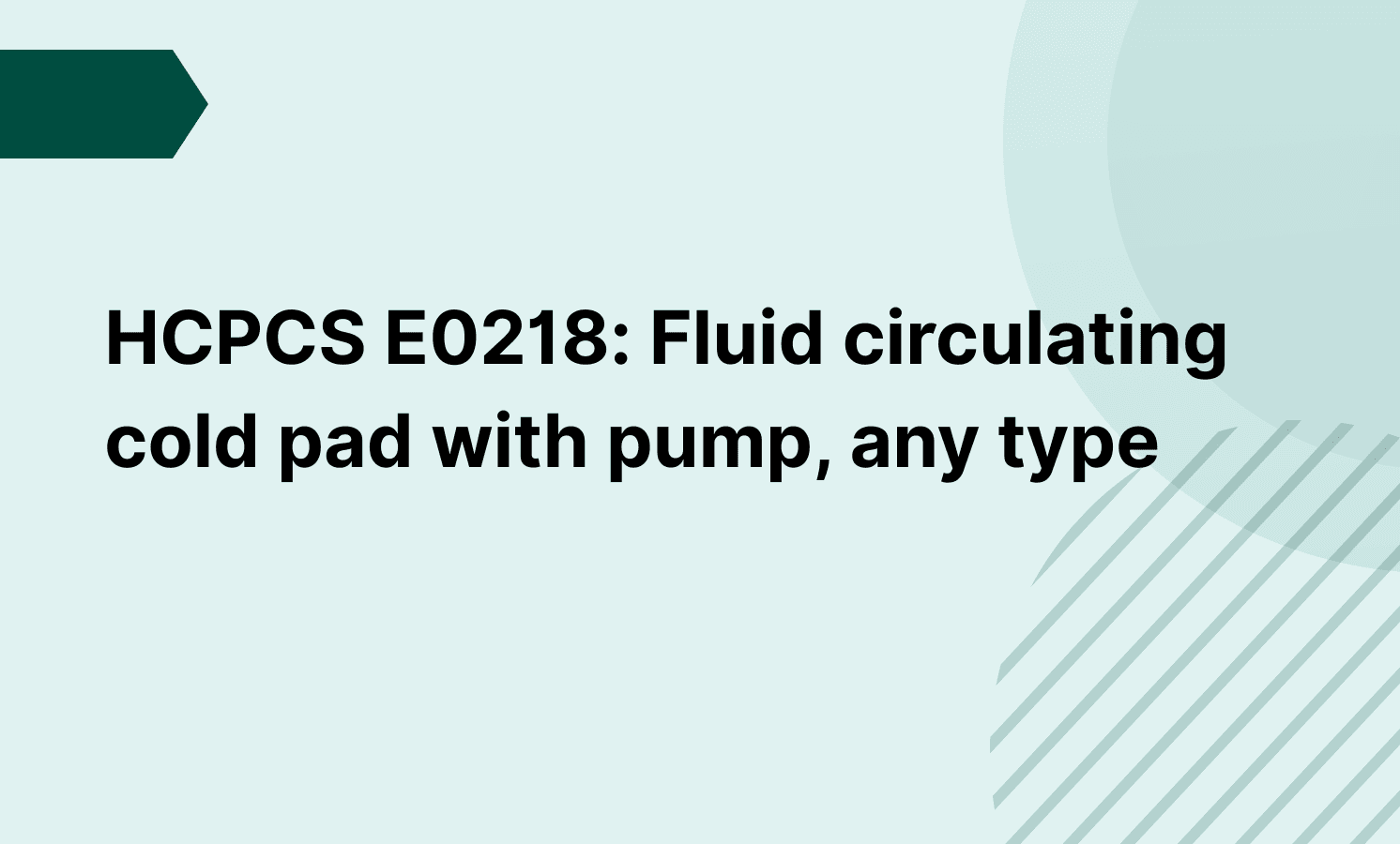 HCPCS E0218: Fluid circulating cold pad with pump, any typeHCPCS E0218 ...