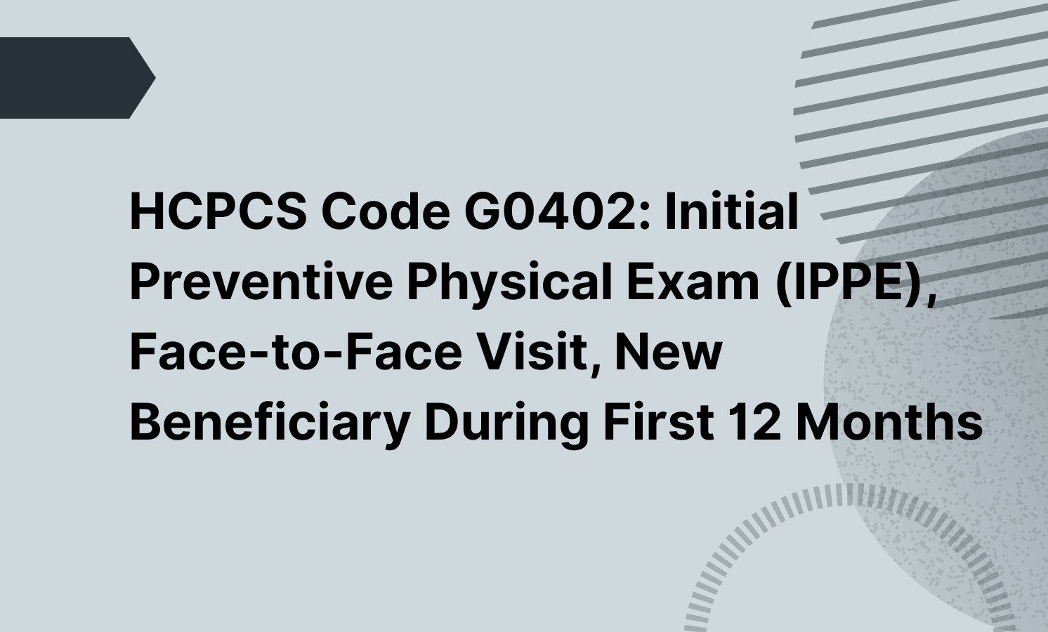 HCPCS Code G0402: Initial Preventive Physical Exam (IPPE), Face-to-Face ...