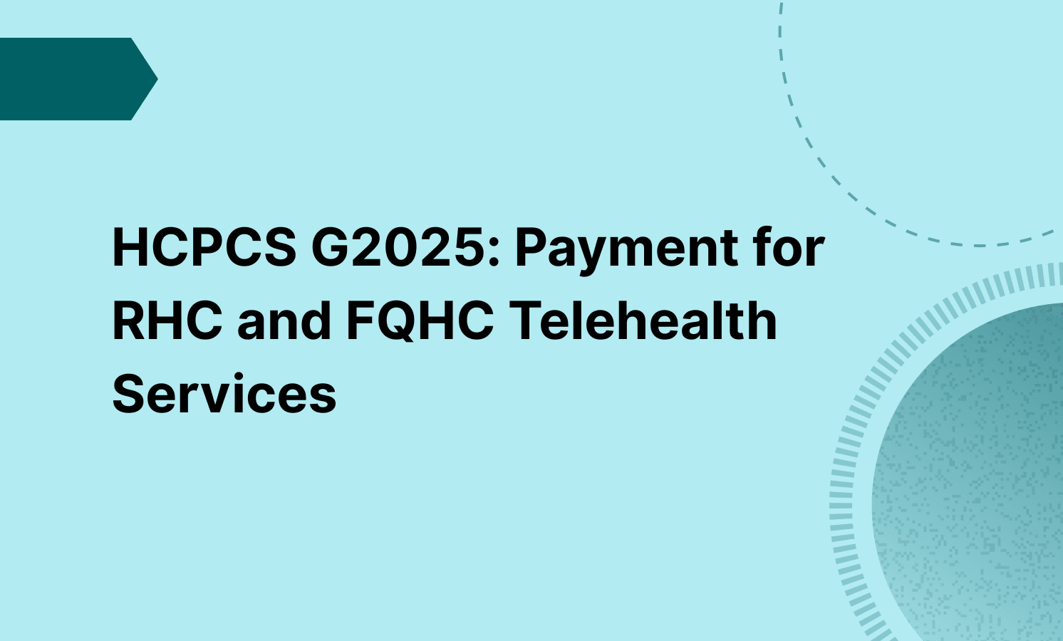 HCPCS G2025: Payment for RHC and FQHC Telehealth Services