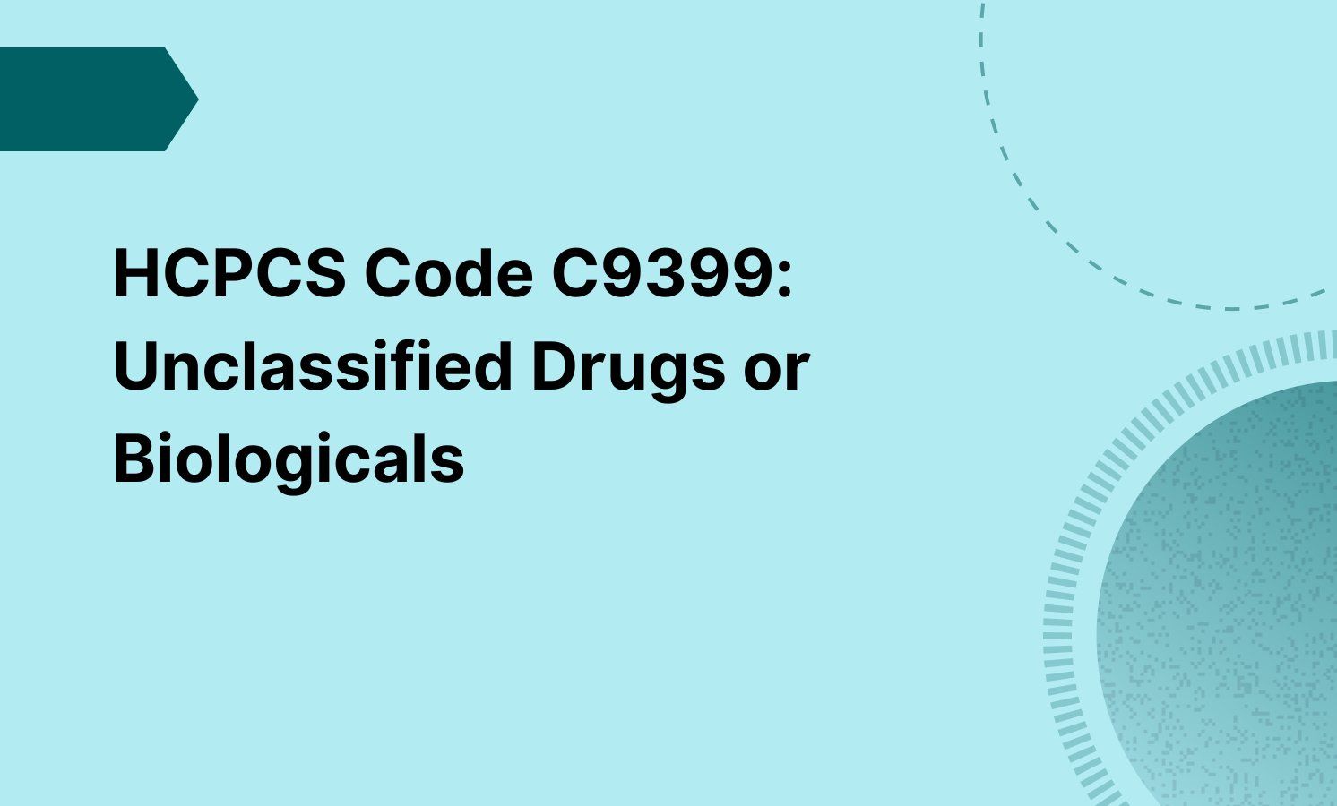 HCPCS Code C9399: Unclassified Drugs or Biologicals