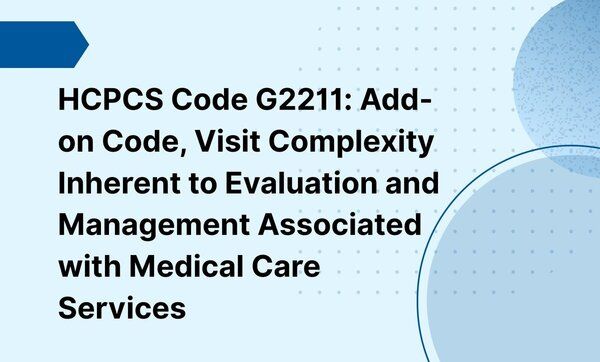 HCPCS Code G2211: Add-on Code, Visit Complexity Inherent to Evaluation ...