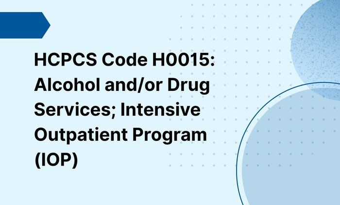 HCPCS Code H0015: Alcohol and/or Drug Services; Intensive Outpatient ...
