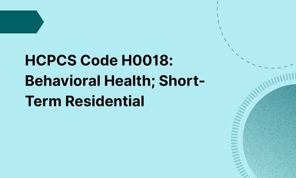 HCPCS Code H0018: Behavioral Health; Short-Term Residential