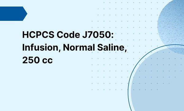 HCPCS Code J7050: Infusion, Normal Saline, 250 cc