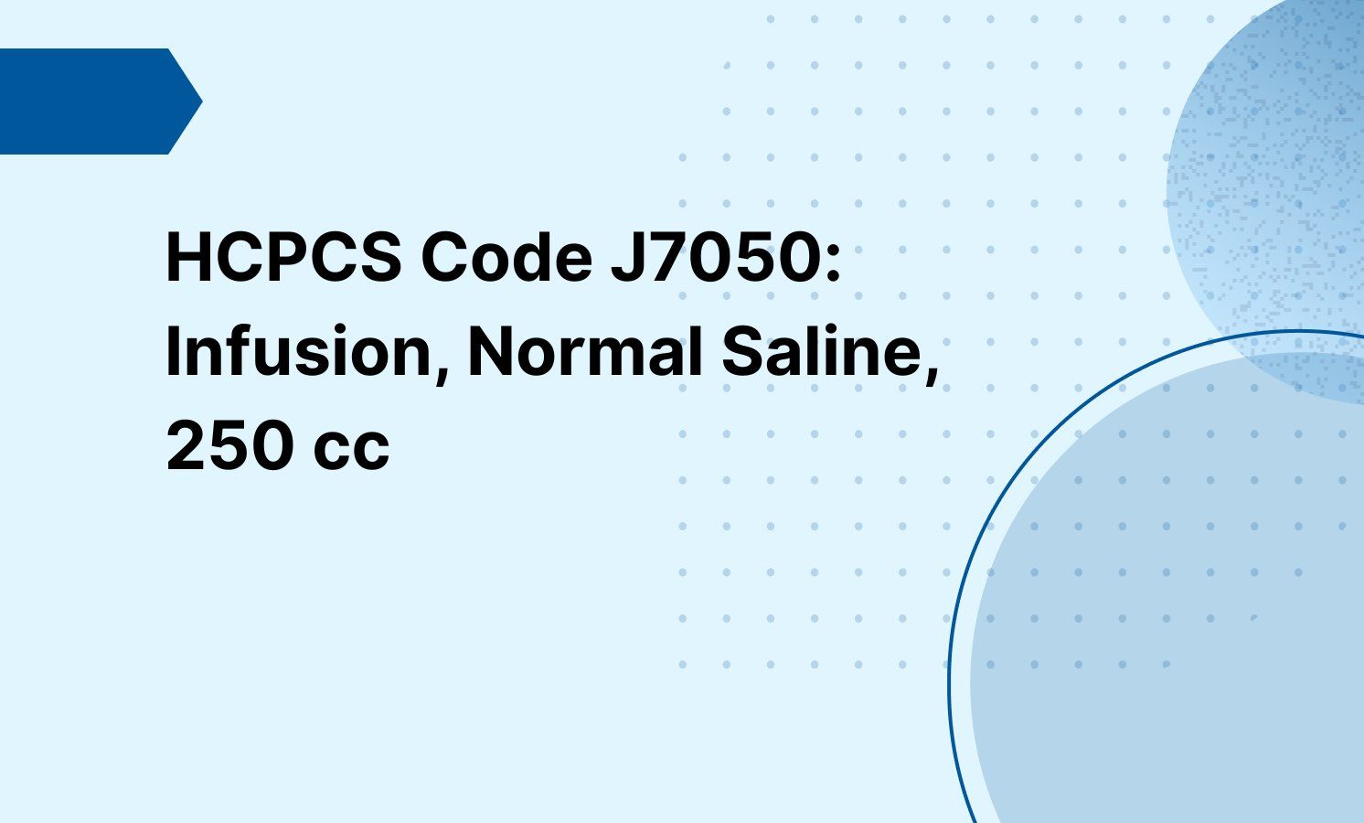 HCPCS Code J7050: Infusion, Normal Saline, 250 cc