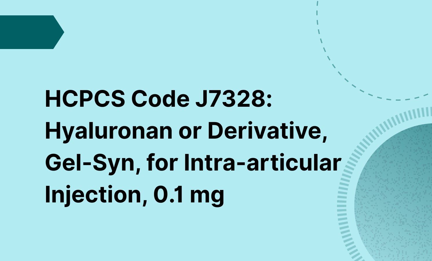 HCPCS Code J7328: Hyaluronan or Derivative, Gel-Syn, for Intra-articular Injection, 0.1 mg