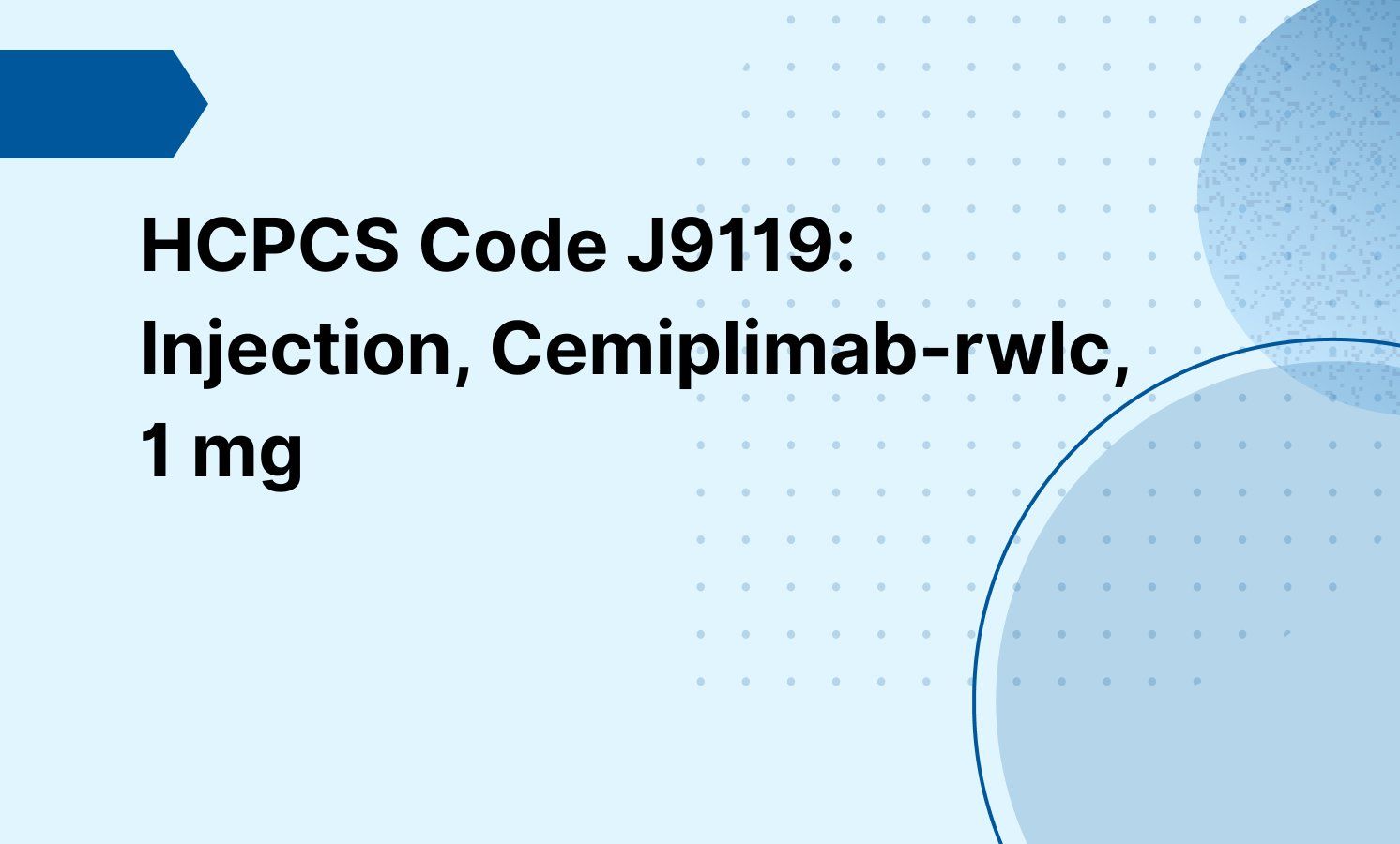 HCPCS Code J9119: Injection, Cemiplimab-rwlc, 1 mg