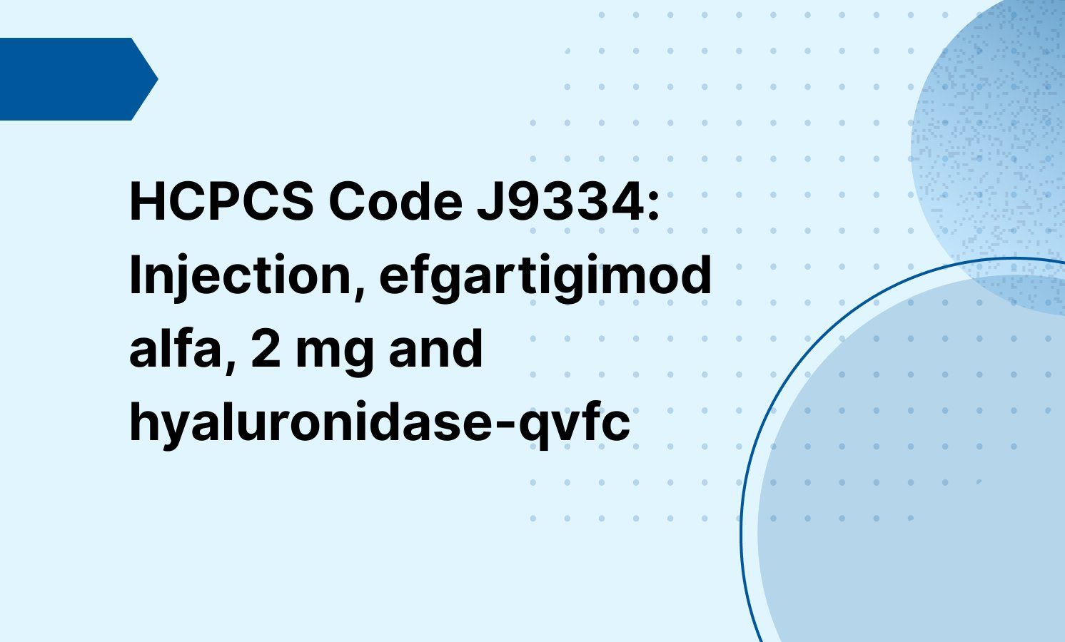 HCPCS Code J9334: Injection, efgartigimod alfa, 2 mg and hyaluronidase-qvfc