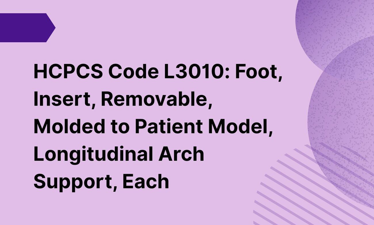 HCPCS Code L3010: Foot, Insert, Removable, Molded to Patient Model ...