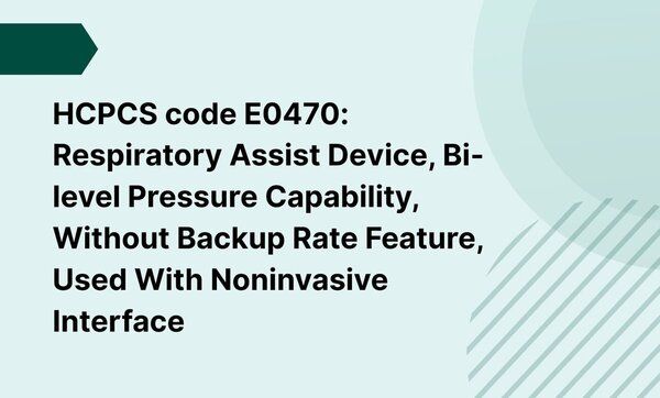 HCPCS code E0470: Respiratory Assist Device, Bi-level Pressure ...
