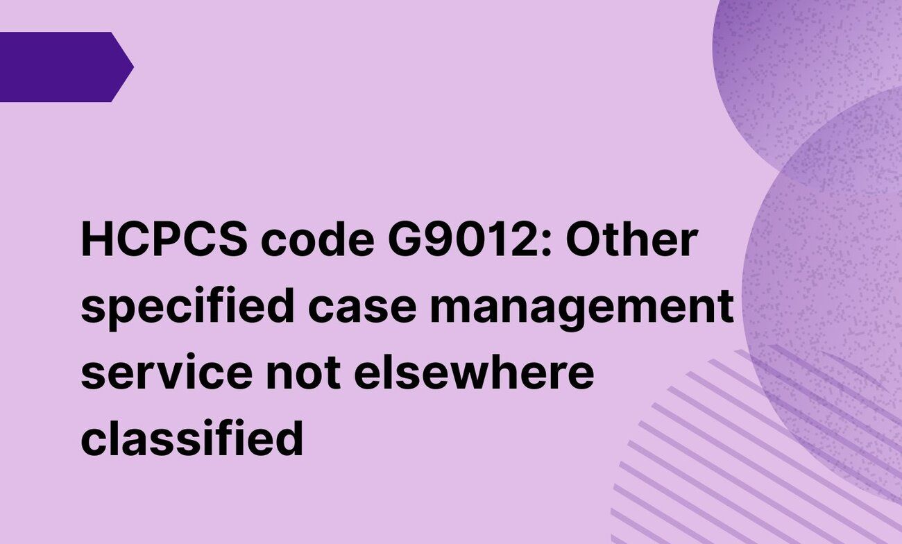 HCPCS code G9012: Other specified case management service not elsewhere ...