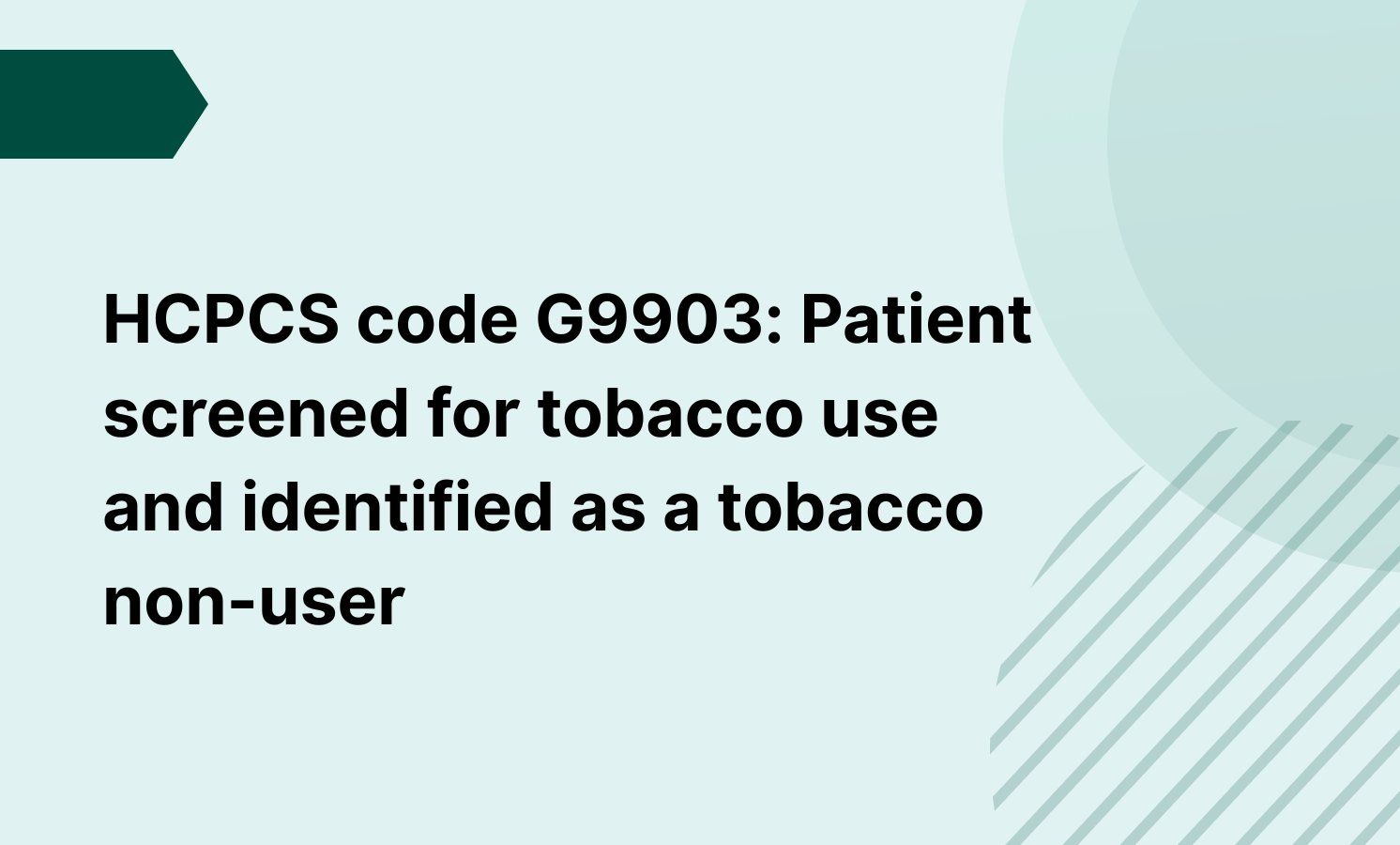 HCPCS code G9903: Patient screened for tobacco use and identified as a ...