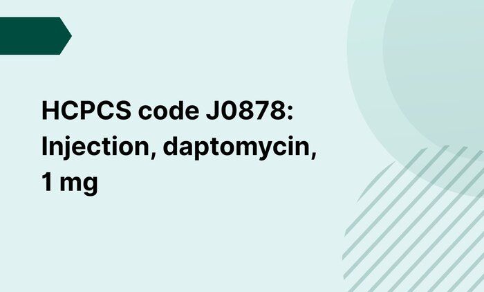 HCPCS code J0878: Injection, daptomycin, 1 mg