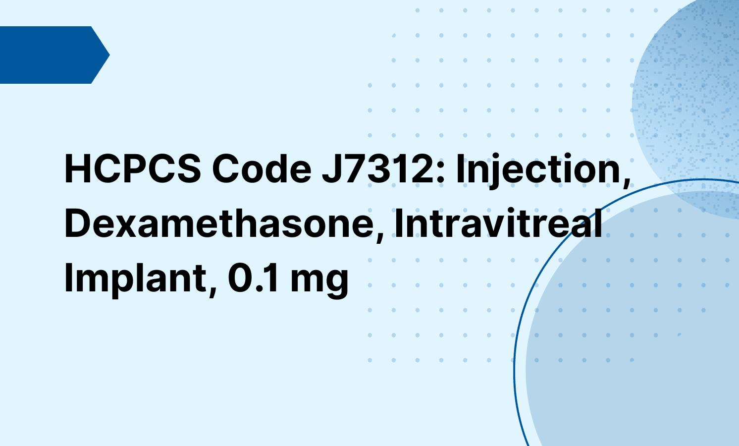 HCPCS Code J7312: Injection, Dexamethasone, Intravitreal Implant, 0.1 mg