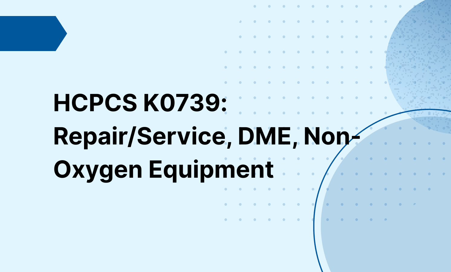 HCPCS K0739: Repair/Service, DME, Non-Oxygen Equipment