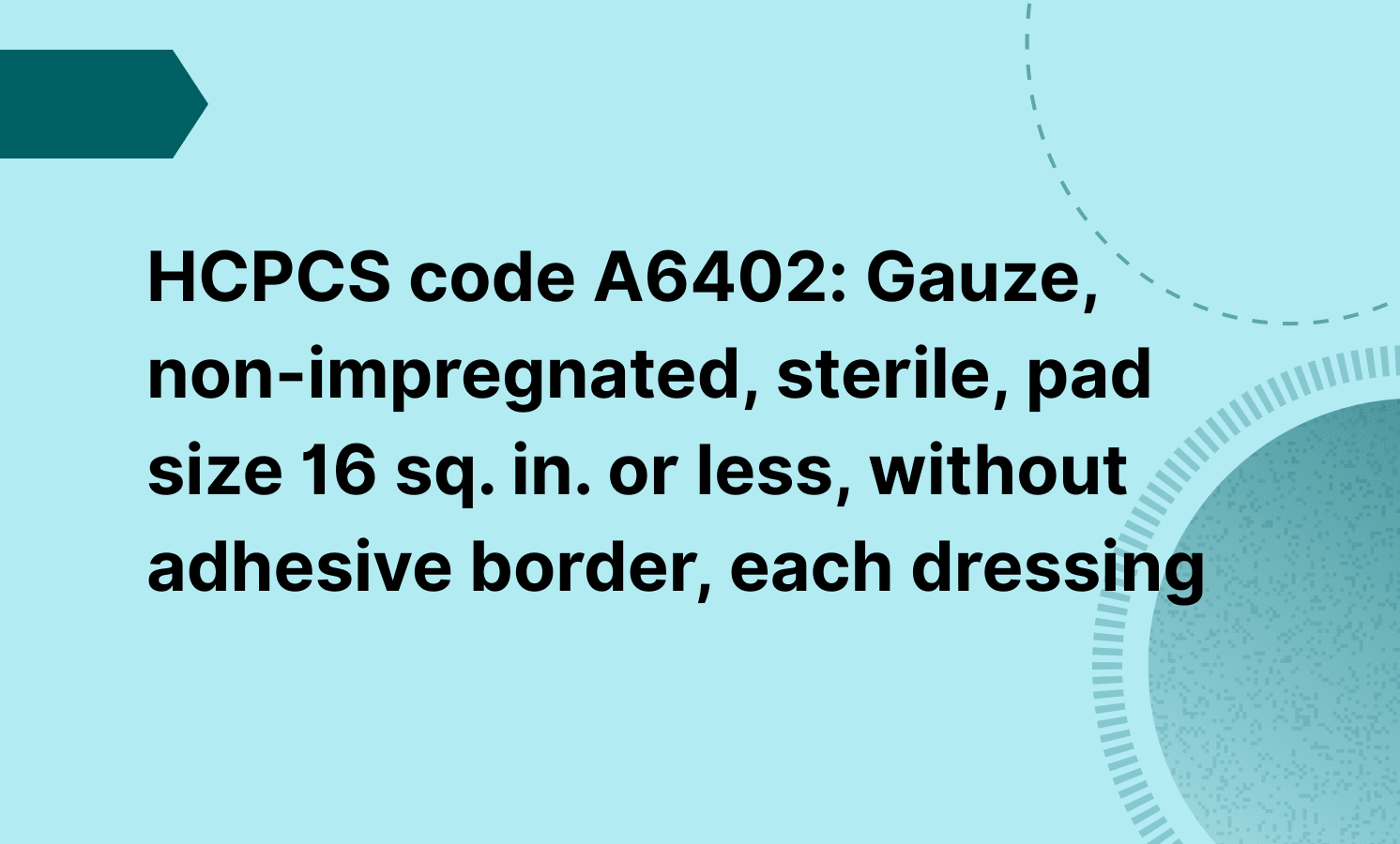 HCPCS code A6402: Gauze, non-impregnated, sterile, pad size 16 sq. in ...